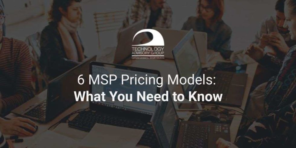 6 MSP Pricing Models | Technology Advisory Group 6 MSP Pricing Models | Technology Advisory Group